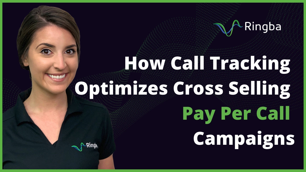 How Call Tracking Optimizes Cross Selling Pay Per Call Campaigns | Ringba Call Tracking Platform